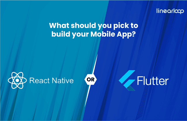 React Native Vs. Flutter: What should you pick to build your Mobile App?